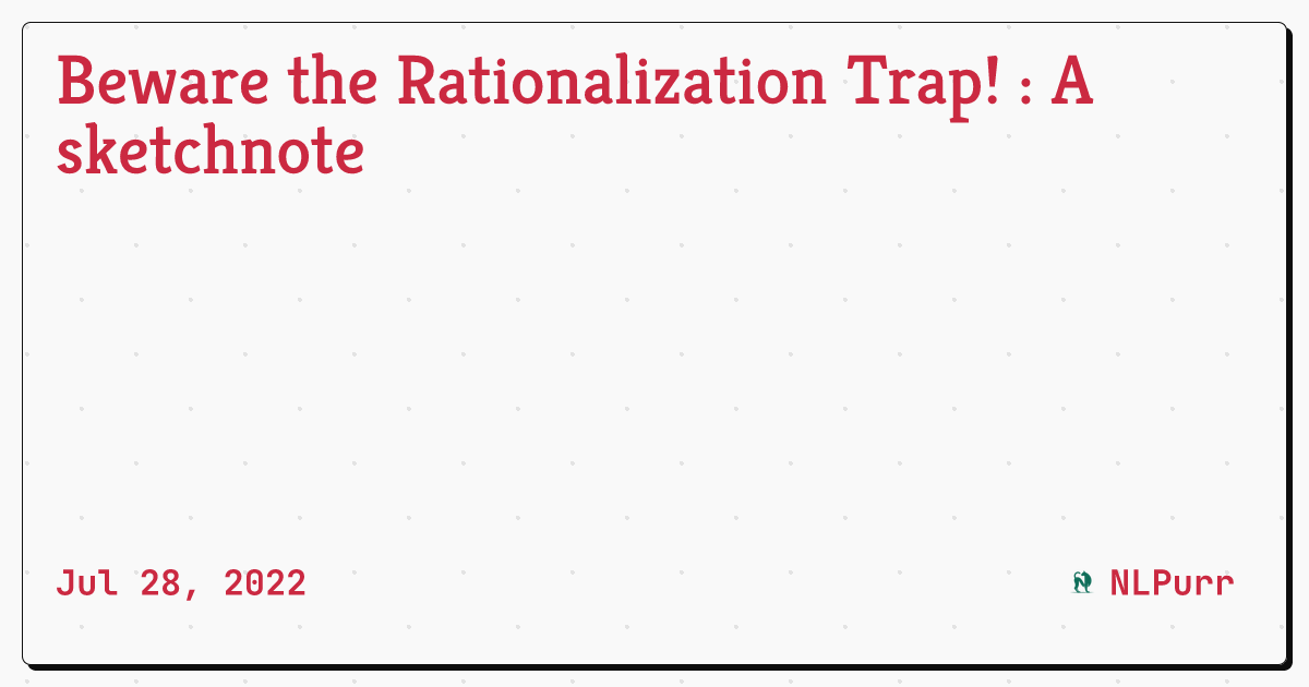 Beware the Rationalization Trap! : A sketchnote • NLPurr